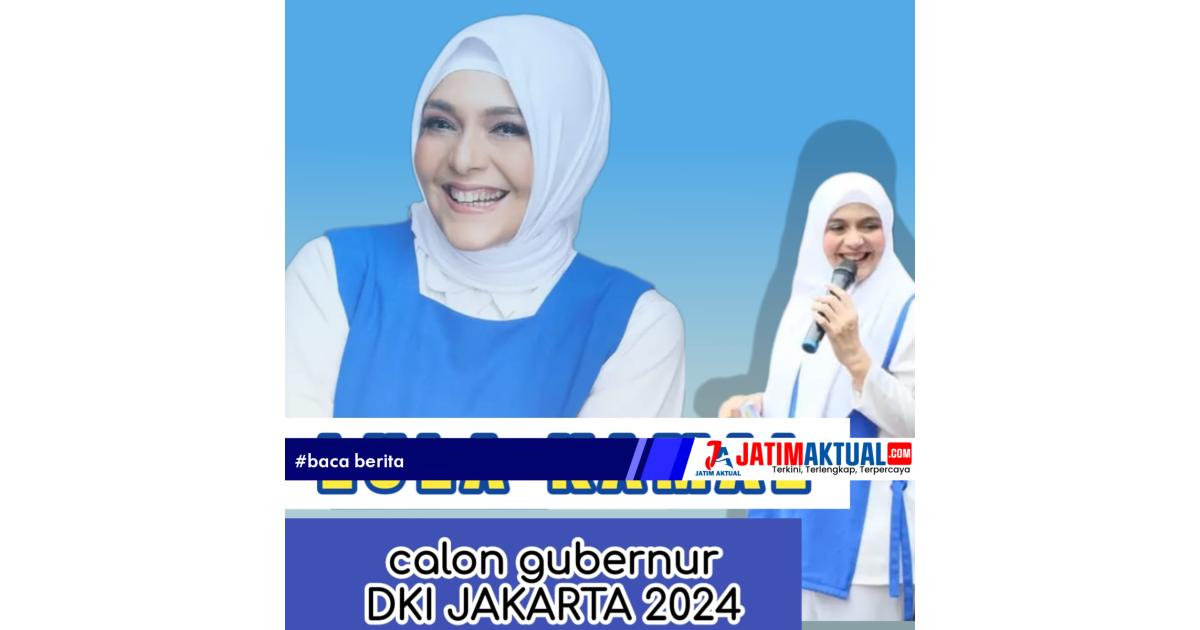Muncul Tiga Nama Bacagub DKI Jakarta Lewat PAN, Salah Satunya Lula Kamal - Jatim Aktual